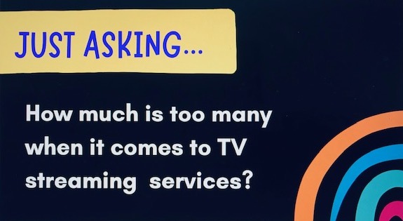HOW MUCH IS TOO MANY WHEN IT COMES TO TV STREAMING SERVICES ...